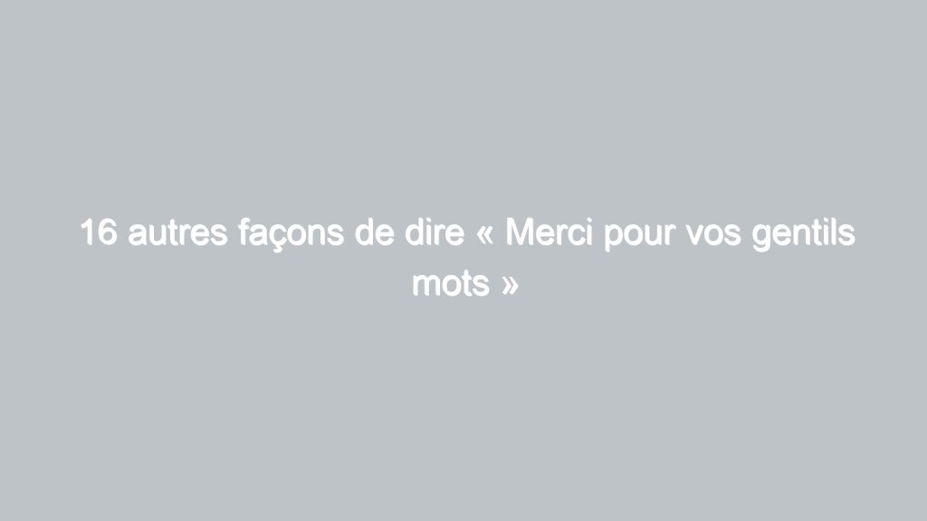 16 autres façons de dire « Chers tous
