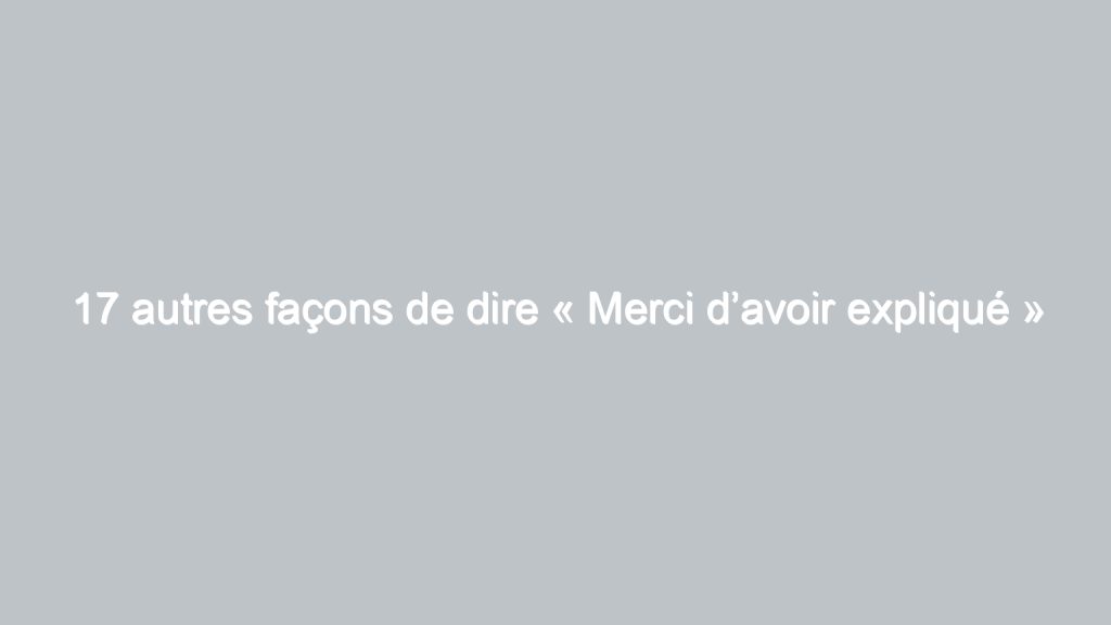 11 autres façons de dire « Merci pour votre réponse